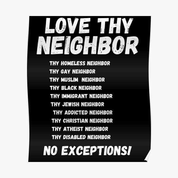 "I love thy neighbor no exceptions funny " Poster for Sale by SPshop ...