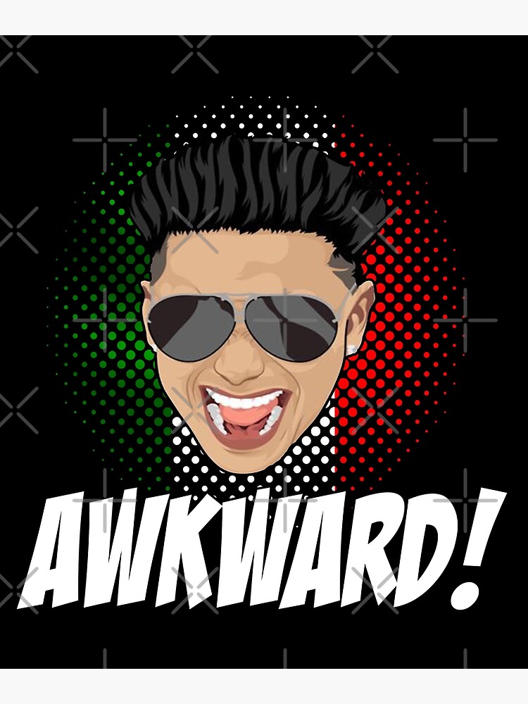 "Awkward Pauly D Jersey Shore Italian Guido Fan Art" Poster by ...
