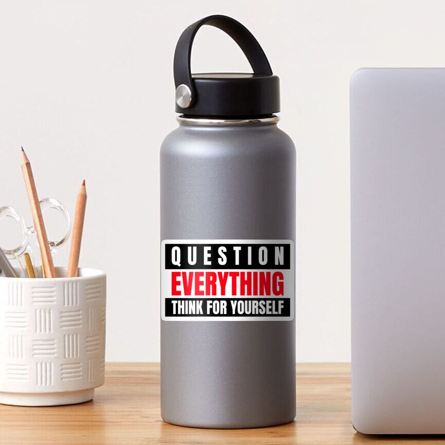 "Question everything think for yourself " Sticker for Sale by ...