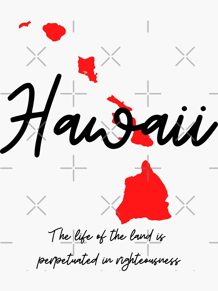 "Hawaii State Motto The life of the land is perpetuated in ...