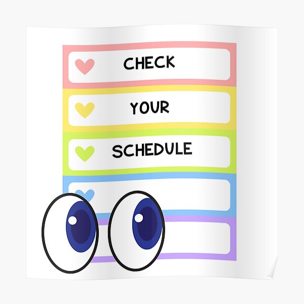 "Check Your Schedule" Poster for Sale by kirstenuecker | Redbubble