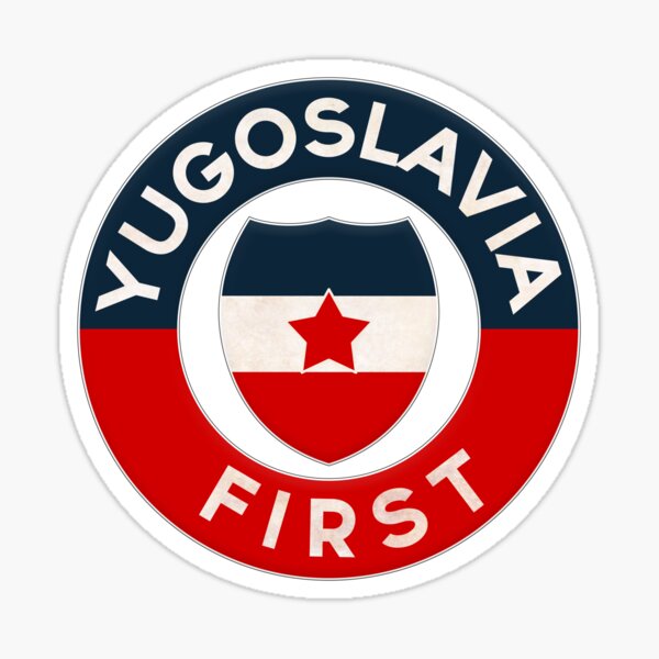 "Yugoslavia First" Sticker by TinThor | Redbubble