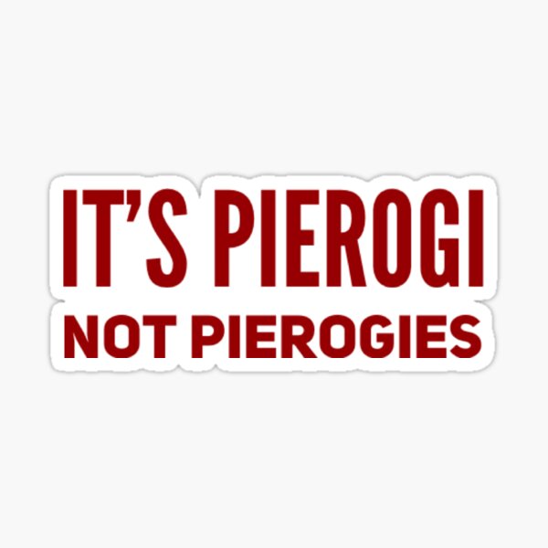 "It's Pierogi, Not Pierogies" Sticker for Sale by Obitez | Redbubble