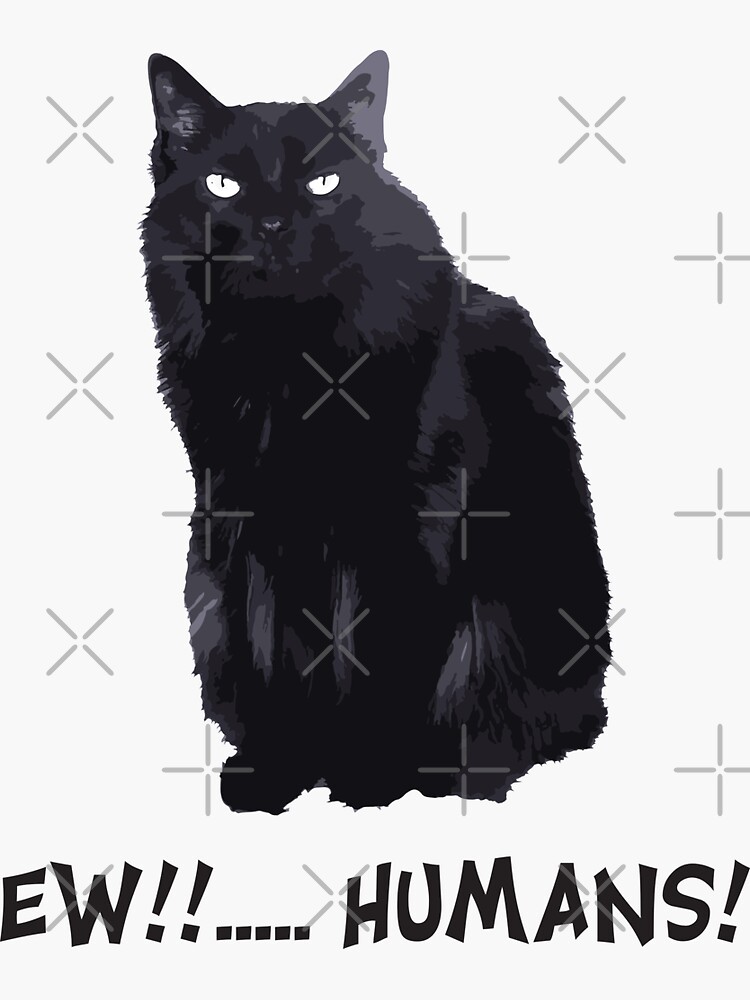 "Ew...Humans! Black Cat Sticker" Sticker for Sale by ARTCShop | Redbubble