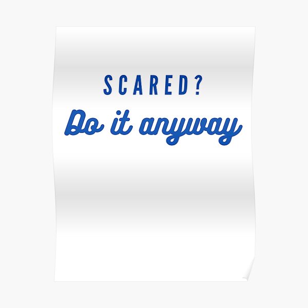 "Scared? Do it anyway. Motivational Quote. Positive Message" Poster for ...