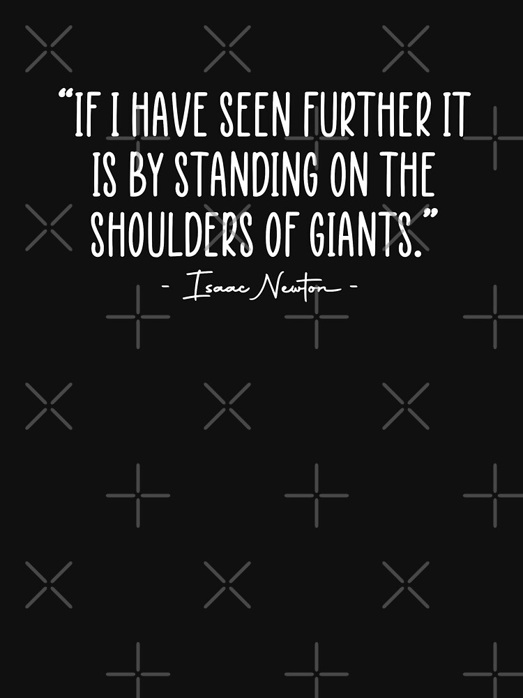 "Isaac Newton Standing On The Shoulders Of Giants Quote" T-shirt for ...