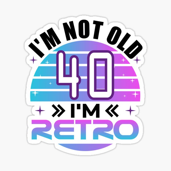 40 Years Old Stickers | Redbubble