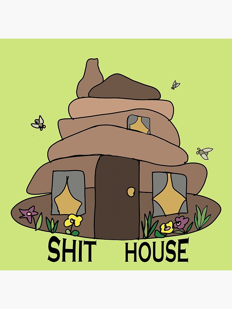 "Shit House" Poster for Sale by artenjoyment | Redbubble
