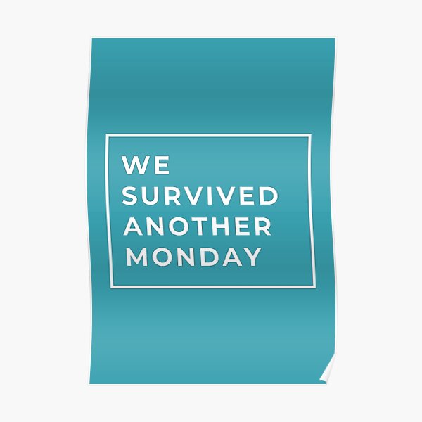 "white "we survived another monday" quotes tshirt" Poster for Sale by ...