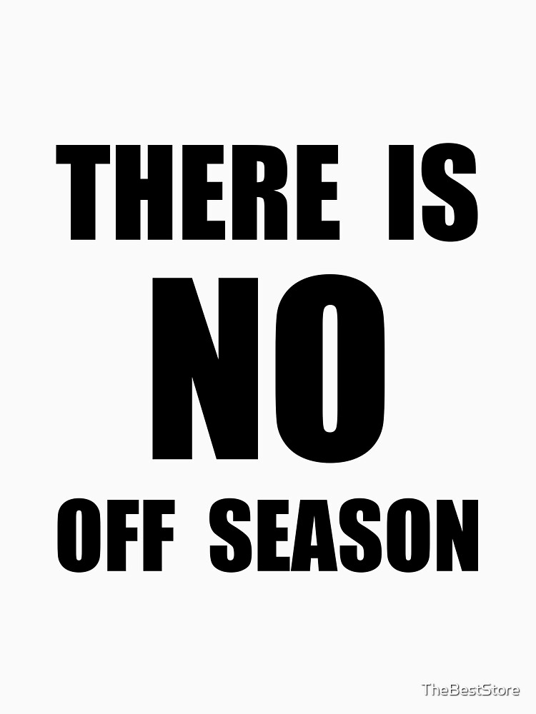 "No Off Season" T-shirt for Sale by TheBestStore | Redbubble | athlete ...