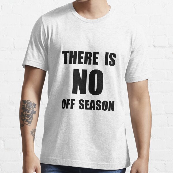 "No Off Season" T-shirt for Sale by TheBestStore | Redbubble | athlete ...