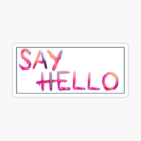 "say hello" Sticker for Sale by BRUHproducts | Redbubble