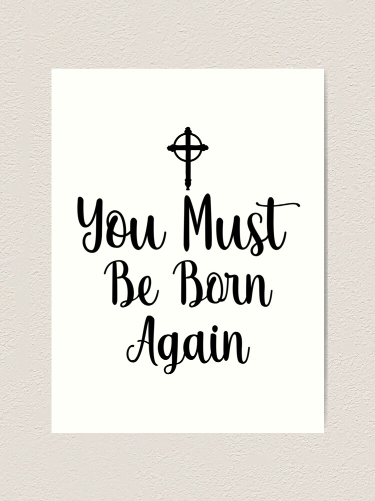 "You Must Be Born Again" Art Print by sayahcreative | Redbubble