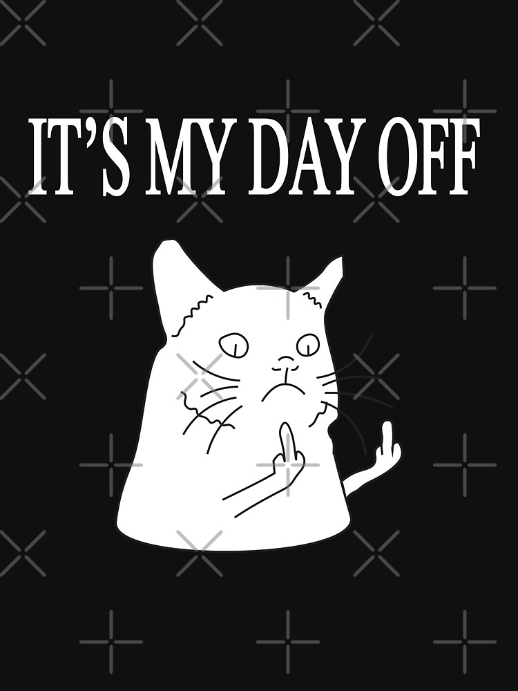 "It's My Day Off - angry Cat funny t-shirt" T-shirt for Sale by ...