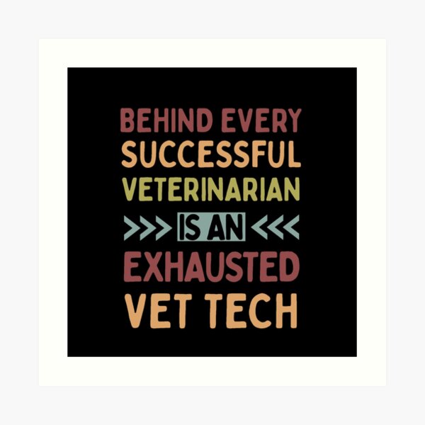 "Behind every successful Veterinarian is an exhausted Vet Tech" Art ...