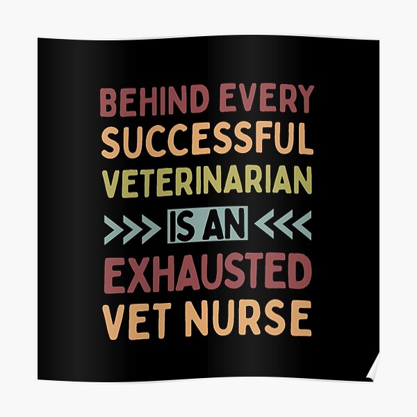 "Behind every successful Veterinarian is an exhausted Vet Nurse" Poster ...