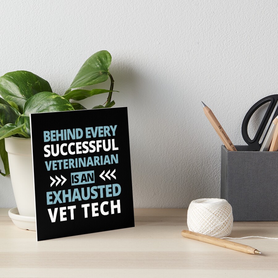 "Behind every successful Veterinarian is an exhausted Vet Tech" Art ...