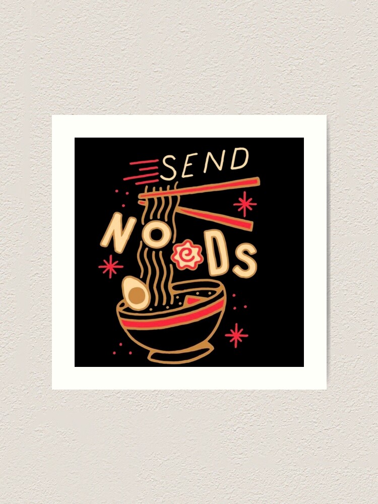 "Send Noods" Art Print by SharanShetty | Redbubble