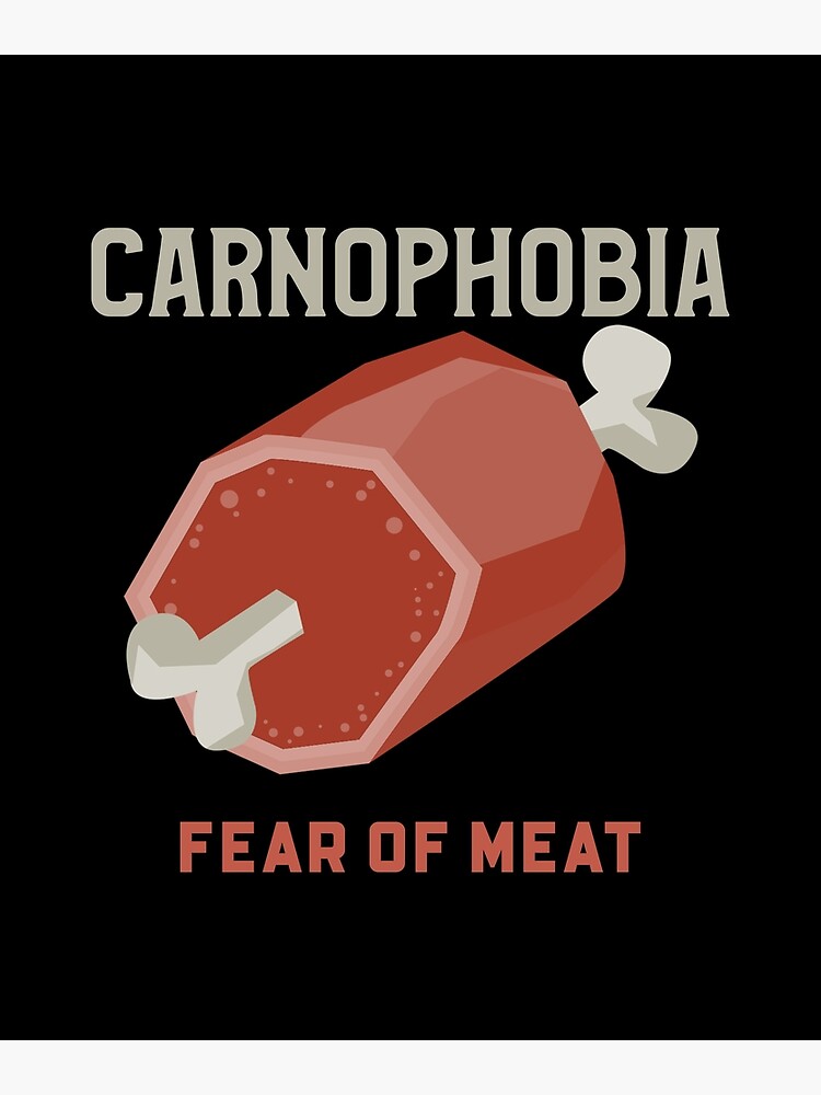 "Carnophobia - Fear of meat" Poster by PhobiaStore | Redbubble