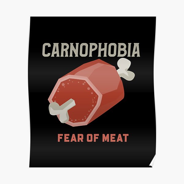 "Carnophobia - Fear of meat" Poster by PhobiaStore | Redbubble