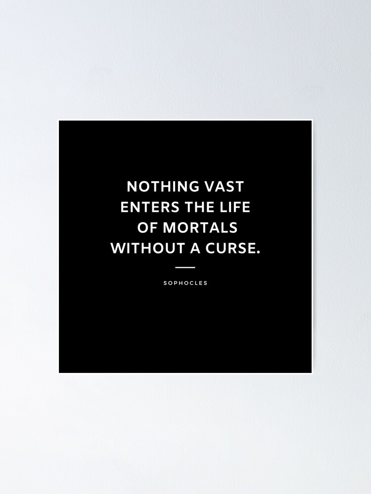 "Sophocles - Nothing Vast Enters The Life of Mortals Without A Curse ...