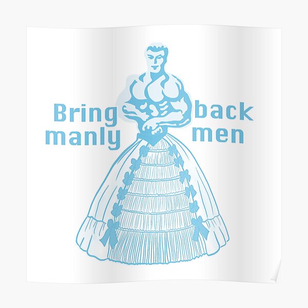 "Bring back manly men [Baby blue ver]" Poster by EChendesign | Redbubble