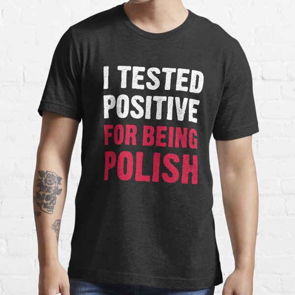 "I Tested Positive For Being Polish" T-shirt for Sale by drakouv ...