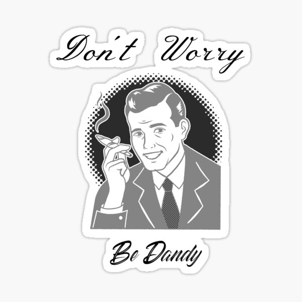 "Don't Worry Be Dandy" Sticker for Sale by DandyLifestyle | Redbubble