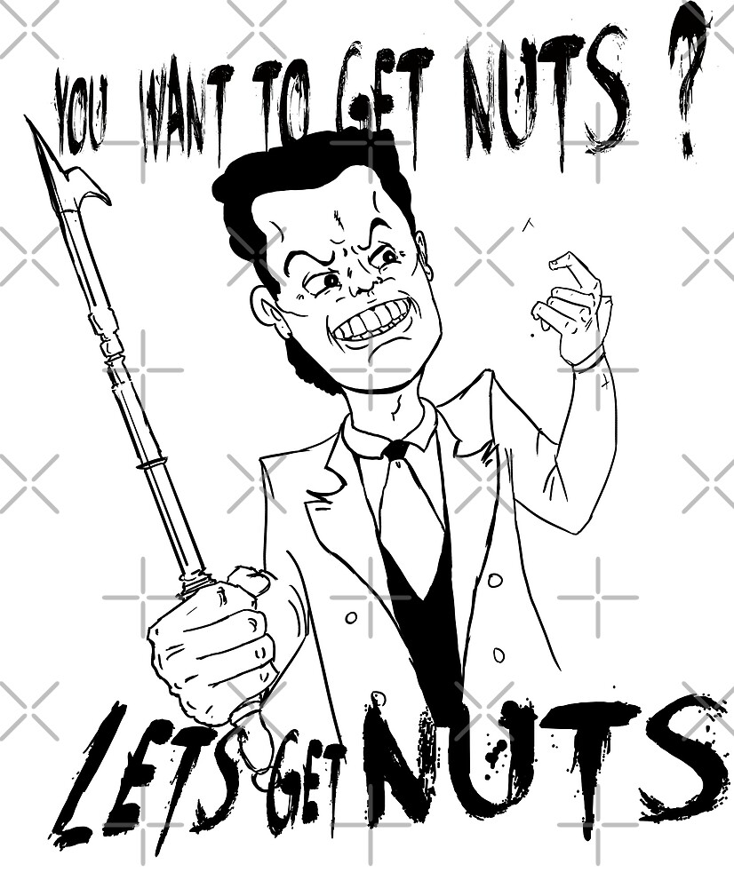 "You want to get Nuts?" by Egan316 | Redbubble