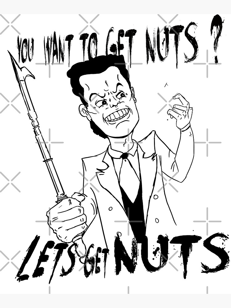 "You want to get Nuts?" Poster for Sale by Egan316 | Redbubble