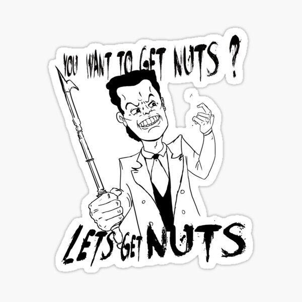 "You want to get Nuts?" Sticker by Egan316 | Redbubble