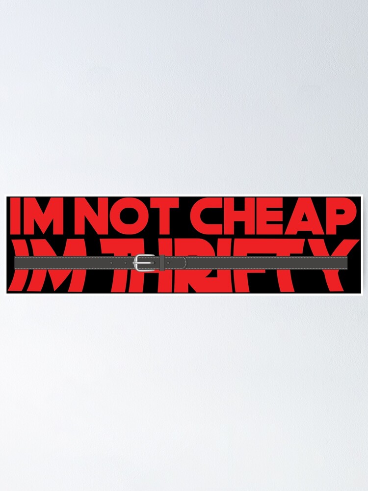 "Not Cheap But Thrifty" Poster by Noverda | Redbubble
