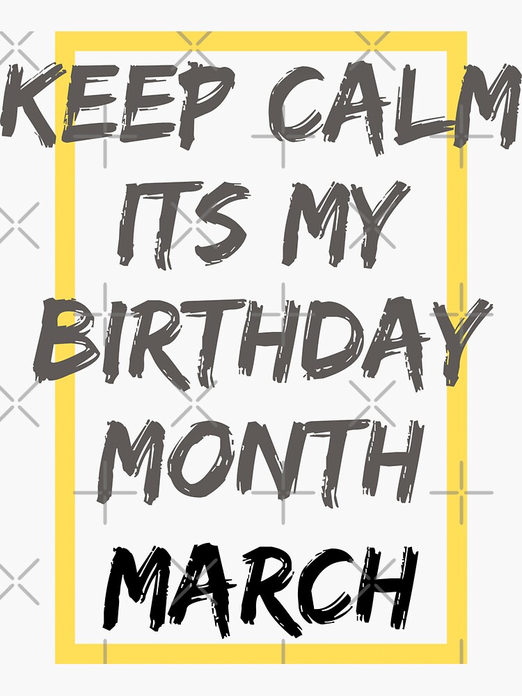 "Keep calm its my birthday month March" Sticker for Sale by MazziDz ...