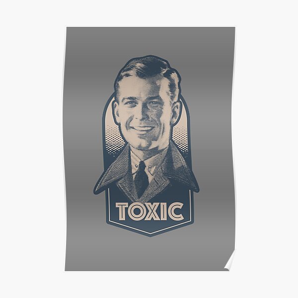 "Toxic Masculinity" Poster for Sale by EdensEnd | Redbubble