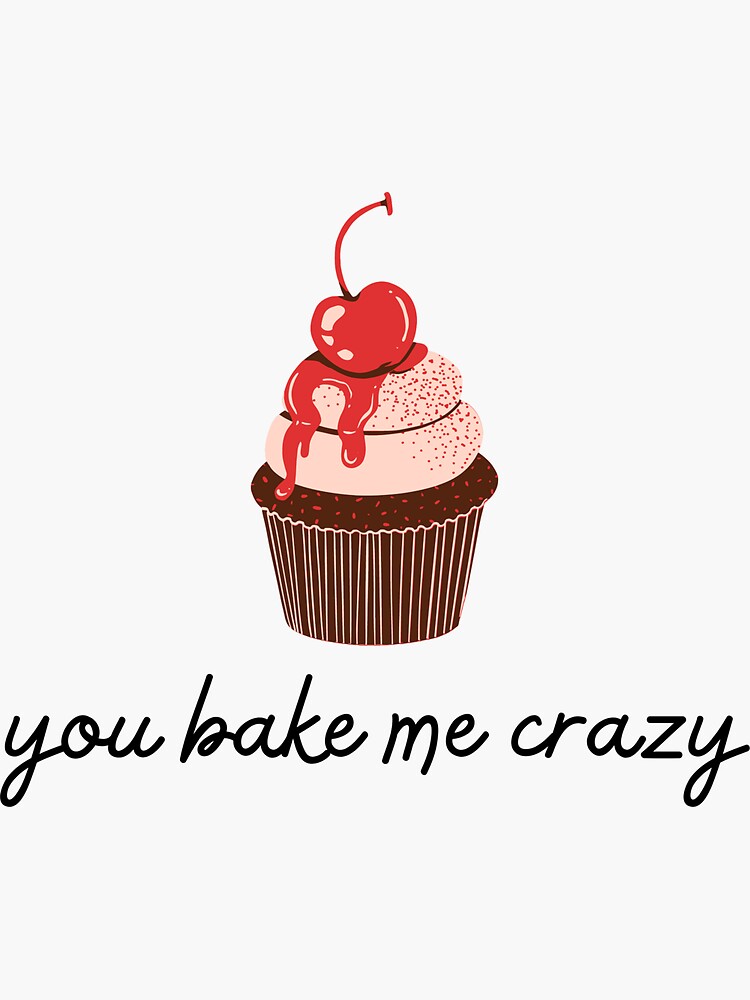 "You Bake Me Crazy Cupcake Pun" Sticker for Sale by tinasbub | Redbubble