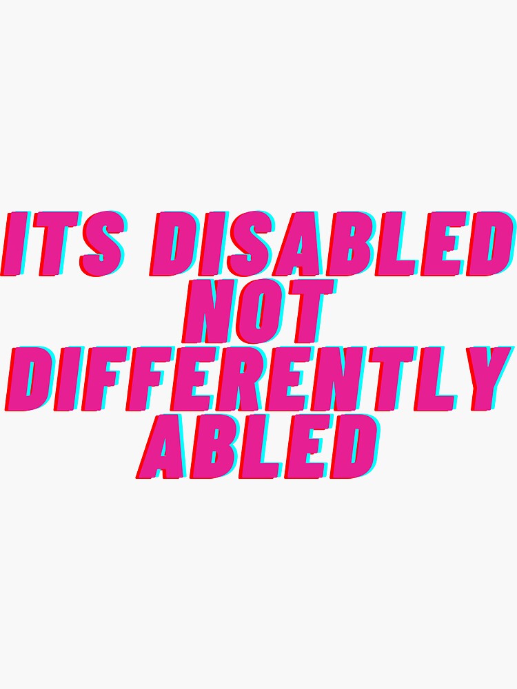 "Its Disabled not differently abled." Sticker for Sale by powerfullyisa | Redbubble