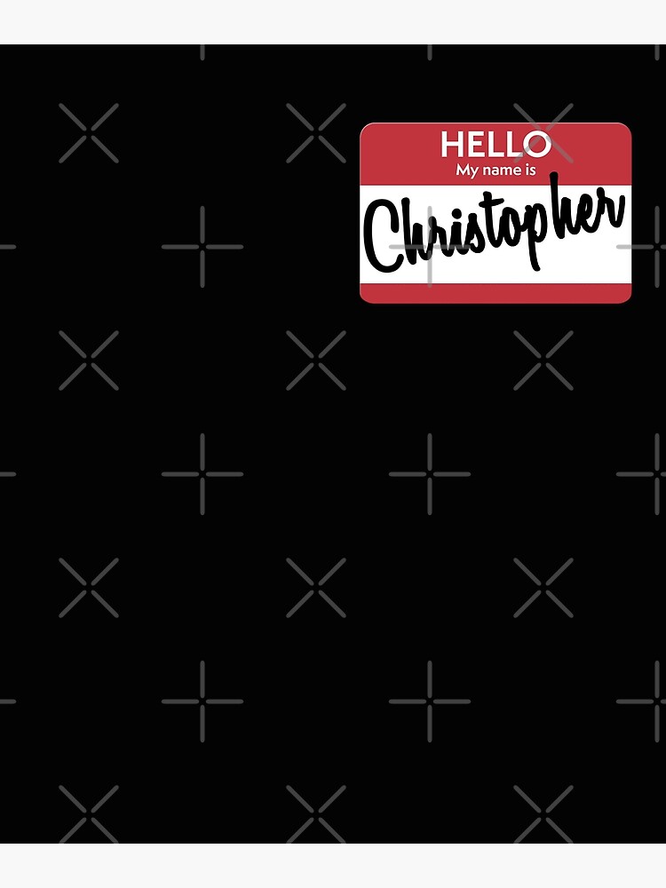 "Hello My Name Is Christopher" Art Print by OriginalCheddar | Redbubble