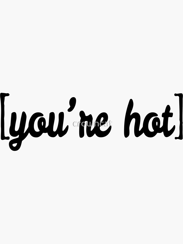 "You're Hot Text" Sticker by crowncat | Redbubble