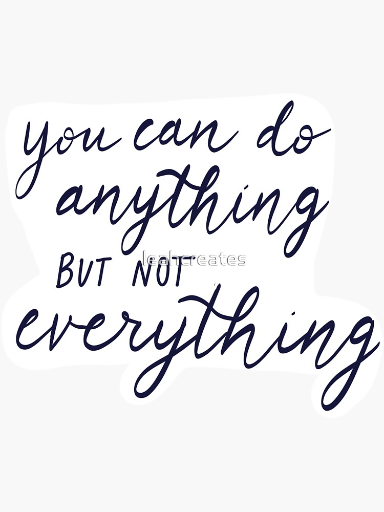 "You can do anything but not everything - lettering saying ...