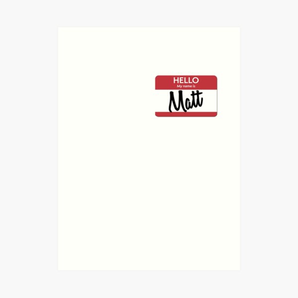 "Hello My Name Is Matt Name Tag" Art Print for Sale by OriginalCheddar ...