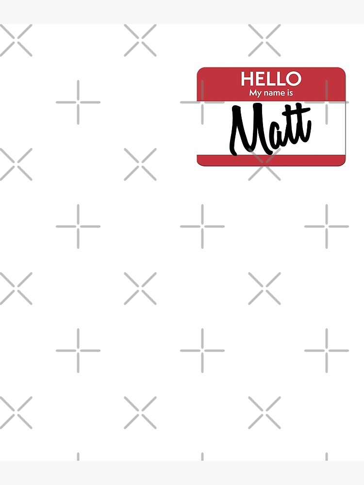 "Hello My Name Is Matt Name Tag" Poster by OriginalCheddar | Redbubble