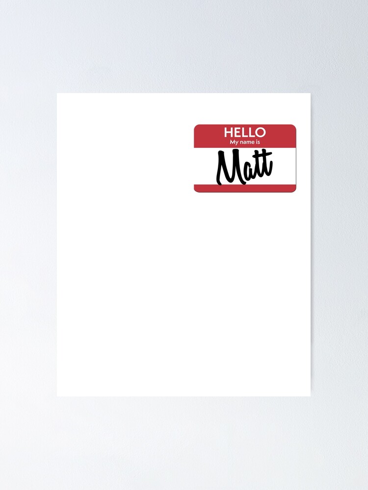 "Hello My Name Is Matt Name Tag" Poster by OriginalCheddar | Redbubble