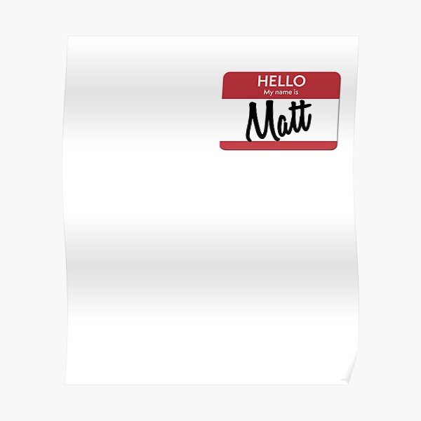"Hello My Name Is Matt Name Tag" Poster by OriginalCheddar | Redbubble