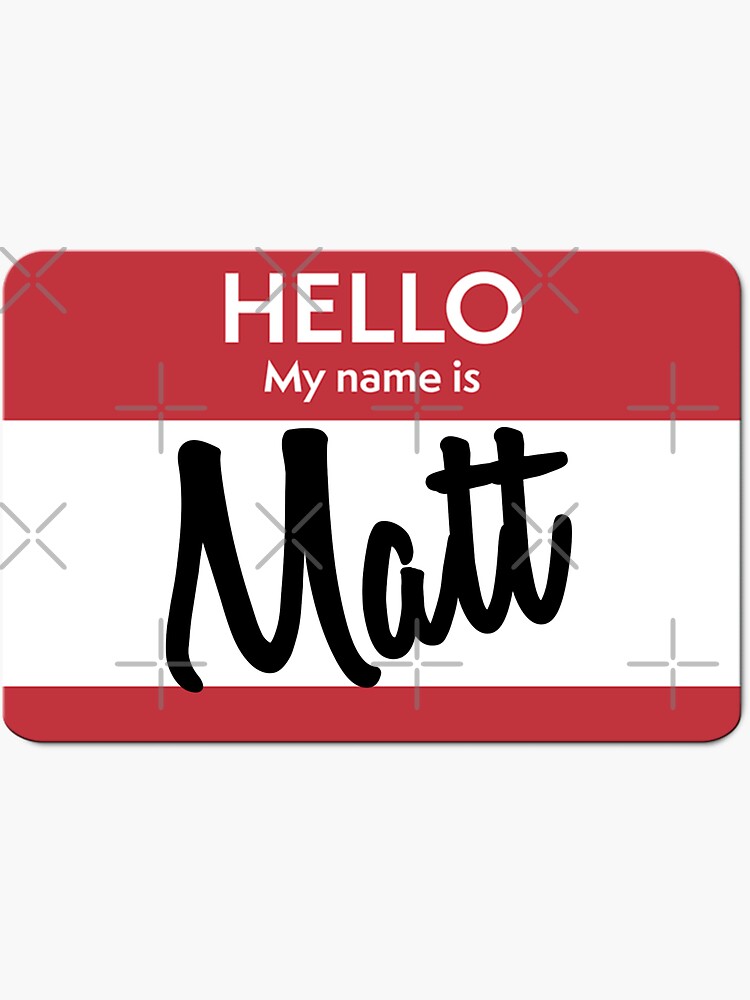 "Hello My Name Is Matt Name Tag" Sticker by OriginalCheddar | Redbubble