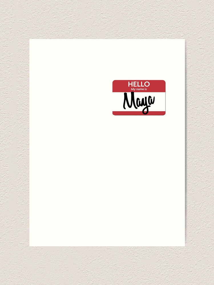 "Hello My Name Is Maya Name Tag" Art Print by OriginalCheddar | Redbubble