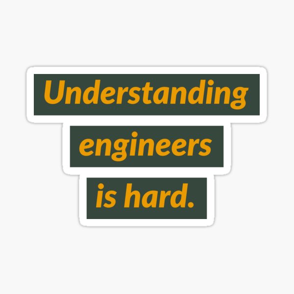 "Understanding engineers." Sticker for Sale by Andrewhopgood | Redbubble