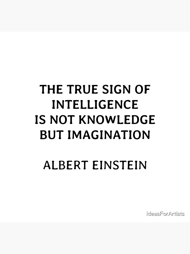 "The true sign of intelligence is not knowledge but imagination Albert ...