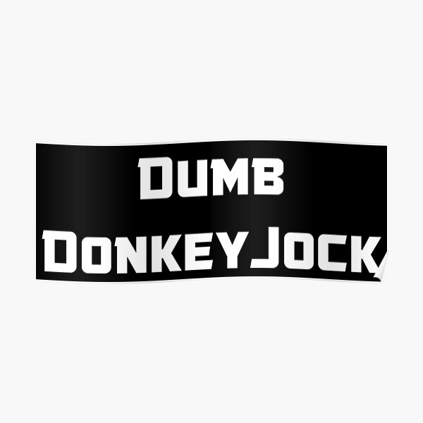 "Dumb donkey jock white" Poster for Sale by Pawgyle | Redbubble