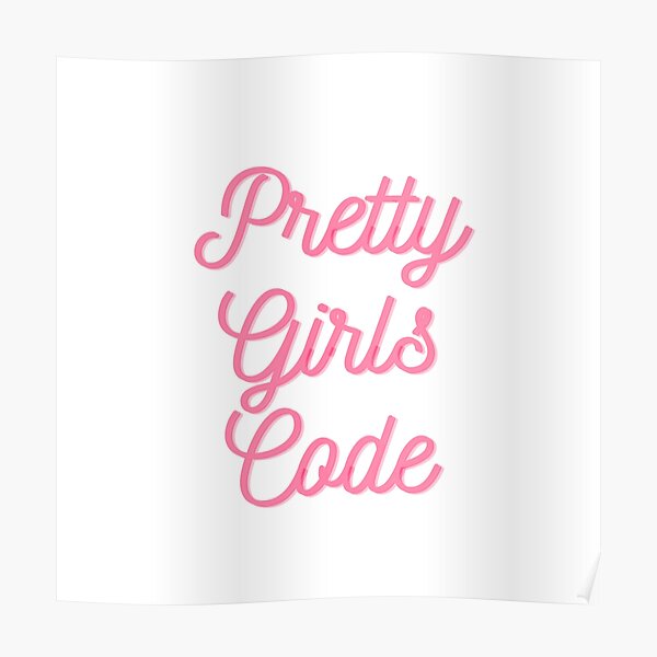"Pretty Girls Code" Poster for Sale by NerdyandNatural | Redbubble