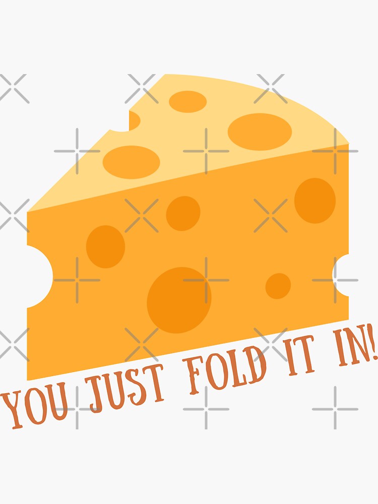 "Fold in the cheese, you just fold it in" Sticker for Sale by ...